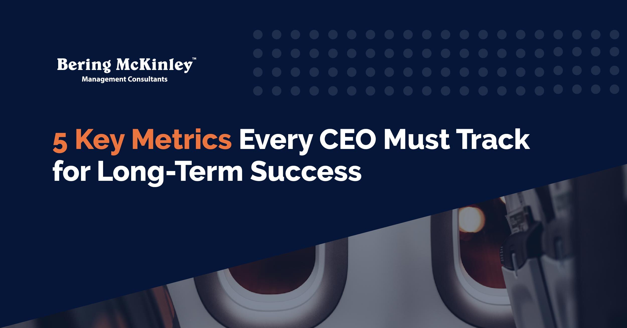 The 5 Key Metrics Every CEO Should Monitor for Long-Term Business Success